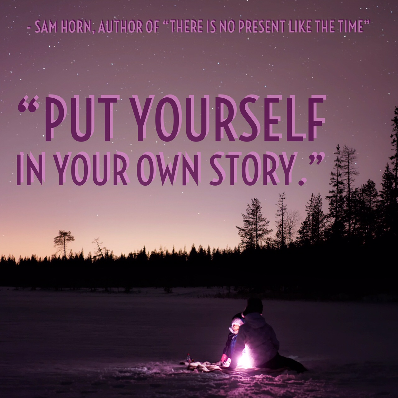 Is It Time to Put Yourself In Your Own Story?